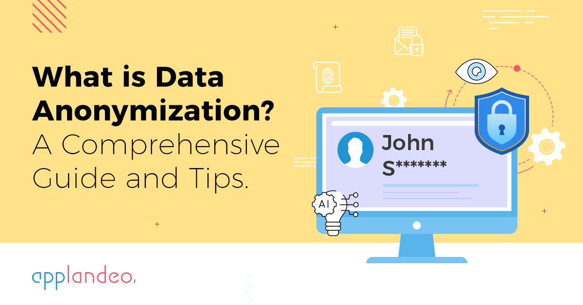 What is Data Anonymization? A Comprehensive Guide and Tips.